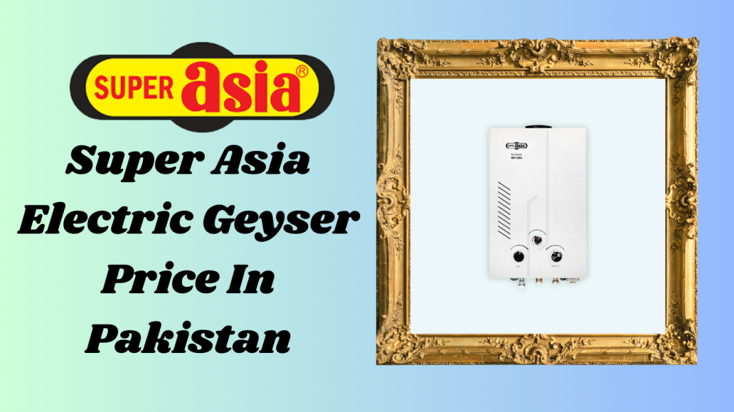 Super Asia Electric Geyser Price In Pakistan Today 2025 » Whatisprice